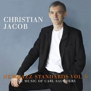 NEW JAZZ STANDARDS VOL.5 ： THE MUSIC OF CARL SAUNDERS詳しい納期他、ご注文時はお支払・送料・返品のページをご確認ください発売日2022/5/20CHRISTIAN JACOB / NEW ...