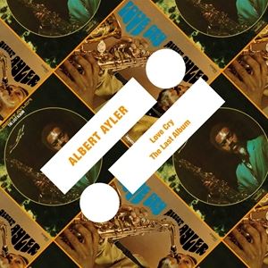 LOVE CRY ＆ THE LAST ALBUM詳しい納期他、ご注文時はお支払・送料・返品のページをご確認ください発売日2011/6/23ALBERT AYLER / LOVE CRY ＆ THE LAST ALBUMアルバート・アイラー...