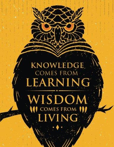 Knowledge Comes From Learning, Wisdom Comes From Living: 100 Pages Ruled - Notebook, Journal, Diary (Large, 8.5 x 11