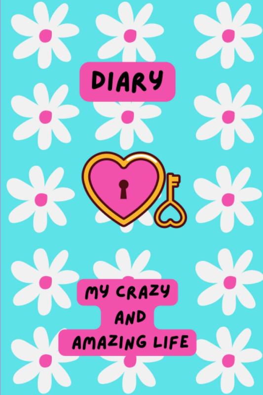 My Crazy and Amazing Life Diary: Daily Journal Writing | Teal &amp; Pink | Flowers, Heart Lock | Prayers, Gratitude | Se...