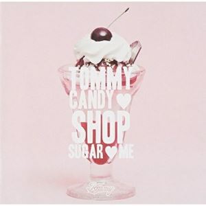 TOMMY CANDY SHOP □ SUGAR □ ME (通常盤)TOMMY FEBRUARY6トミーフェブラリー とみーふぇぶらりー　発売日 : 2013年6月12日　種別 : CD　JAN : 4943674139972　商品番号 ...