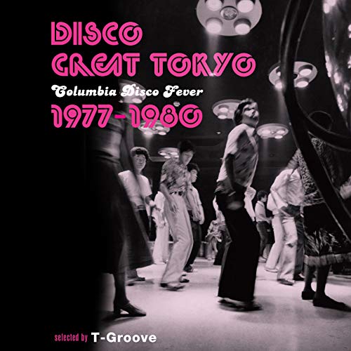 DISCO GREAT TOKYO Columbia Disco Fever 1977-1980 selected by T-Groove (解説付)T-Grooveティーグルーブ てぃーぐるーぶ　発売日 : 2018年9月26日　種別 :...