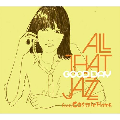 グッド・デイAll That Jazz feat.COSMiC HOMEオールザットジャズ/コズミックホーム おーるざっとじゃず/こずみっくほーむ　発売日 : 2010年4月07日　種別 : CD　JAN : 4560168250533　商...