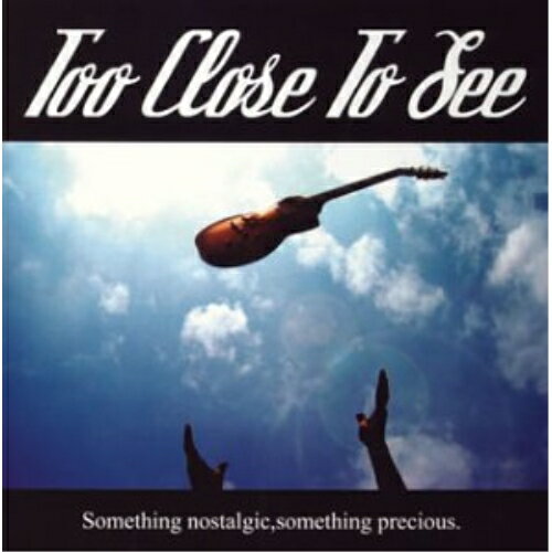 something nostalgic,something plecious.TOO CLOSE TO SEEトゥークローストゥーシー とぅーくろーすとぅーしー　発売日 : 2004年9月15日　種別 : CD　JAN : 45601576...
