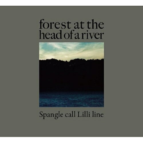 forest at the head of a riverSpangle call Lilli lineスパングルコールリリライン すぱんぐるこーるりりらいん　発売日 : 2010年6月23日　種別 : CD　JAN : 454416346...