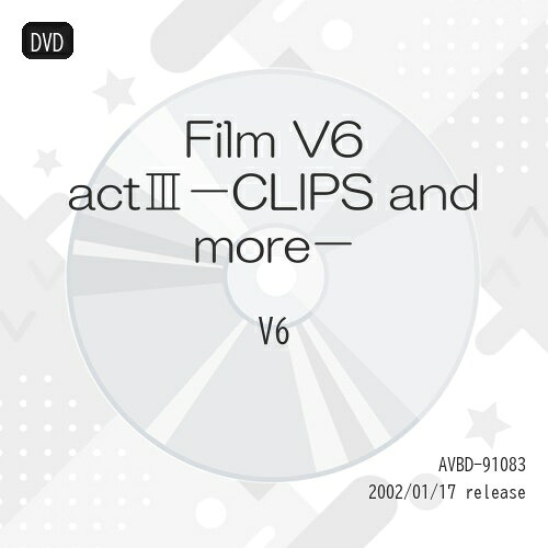 Film V6 actIII-CLIPS and more-V6ブイシックス ぶいしっくす　発売日 : 2002年1月17日　種別 : DVD　JAN : 4988064910830　商品番号 : AVBD-91083