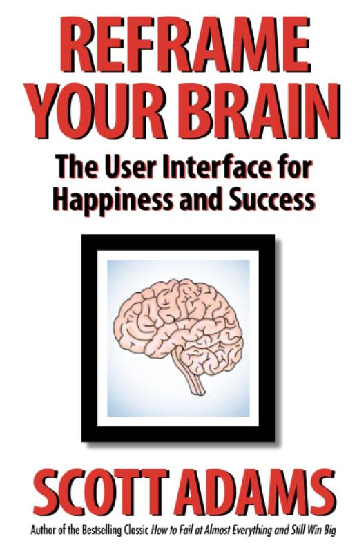 Reframe Your Brain: The User Interface for Happiness and Success (The Scott Adams Success Series)ゲーム1ゲーム2ゲーム3ゲーム4ゲーム5