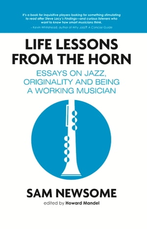 ＜p＞Life Lessons from the Horn is collection of compelling essays revealing saxophonist Sam Newsome’s unique insights as ...