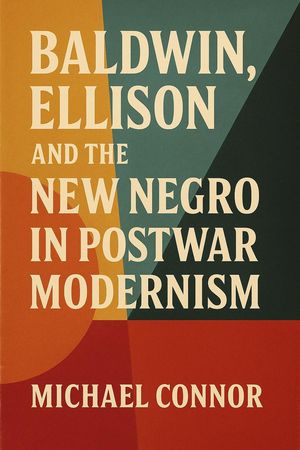 ＜p＞In ＜em＞Baldwin, Ellison, and the New Negro in Postwar Modernism＜/em＞, Michael Connor delves into the profound impact ...