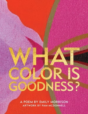 ＜p＞＜strong＞Inspired by the question of her cartwheeling five-year-old niece, “Emmy, What Color is Goodness?,” this poem ...