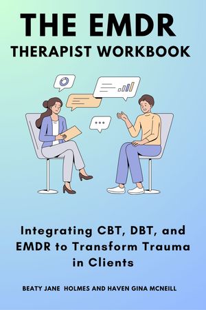 ＜p＞＜strong＞The EMDR Therapist Workbook: Integrating CBT, DBT, and EMDR to Transform Trauma in Clients＜/strong＞＜/p＞ ＜p＞He...
