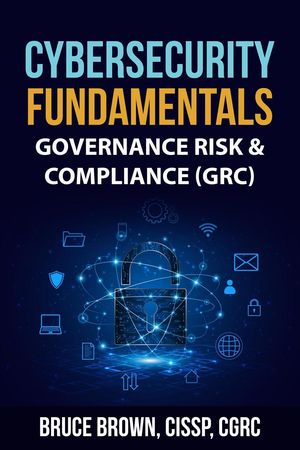 ＜p＞Discover the Secrets of Cybersecurity Governance, Risk, and Compliance with ＜em＞＜strong＞Cybersecurity Fundamentals: G...