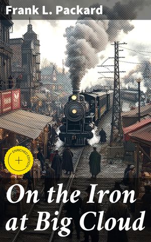 ＜p＞In "On the Iron at Big Cloud," Frank L. Packard crafts a riveting narrative that delves into the vibrant life surroun...