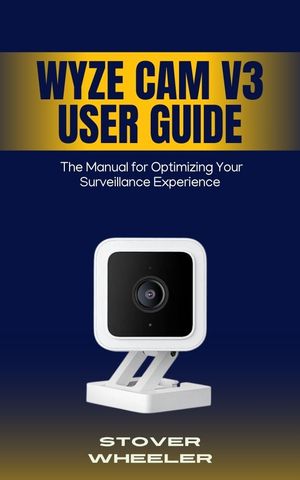 ＜p＞This complete and easy-to-follow guide will help you get the most out of your Wyze Cam v3.＜/p＞ ＜p＞"＜em＞Wyze Cam v3 Us...