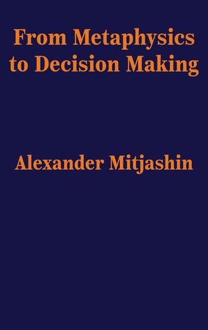 ＜p＞In From Metaphysics to Decision Making, Alexander Mitjashin argues that the laws of logic should be regarded as a par...