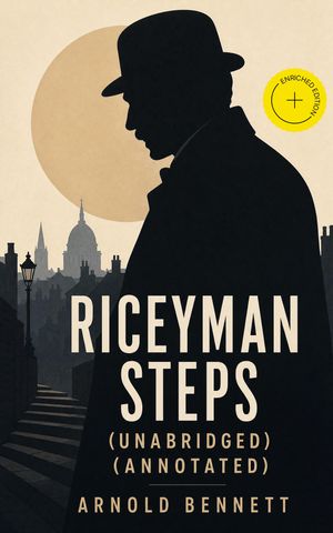 ＜p＞This carefully crafted ebook: "Riceyman Steps (Unabridged)" is formatted for your eReader with a functional and detai...