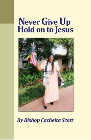 ＜p＞Never Give Up, Hold on to Jesus＜/p＞ ＜p＞By: Bishop Cacheita Scott＜/p＞ ＜p＞In Never Give Up, Hold on to Jesus, Bishop Ca...