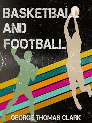 ＜p＞In a rousing trip through the worlds of ＜em＞Basketball and Football＜/em＞, George Thomas Clark explores the profession...