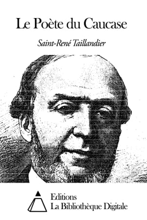 ＜p＞Le Po?te du Caucase＜br /＞ Saint-Ren? Taillandier, historien, homme de lettres et homme politique fran?ais (1817-1879)...