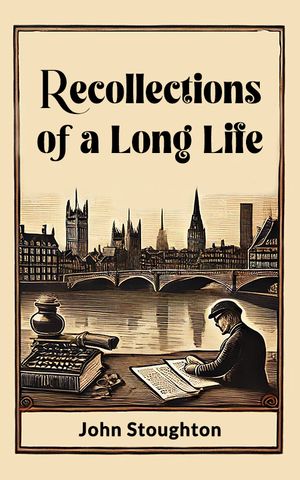 ＜p＞“Recollections of a Long Life” by John Stoughton is an engaging autobiography that offers a detailed account of the a...