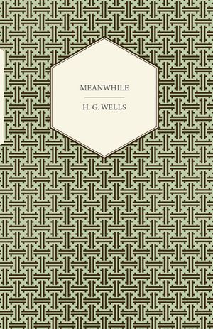 ＜p＞This volume contains H. G. Wells's 1927 novel, "Meanwhile; or, the Picture of a Lady". This novel was written by Well...