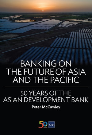 ＜p＞This book is a history of the Asian Development Bank (ADB), a multilateral development bank established 50 years ago ...