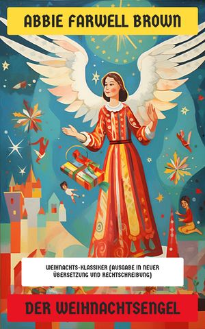 ＜p＞"Der Weihnachtsengel" von Abbie Farwell Brown erz?hlt die Geschichte von Fr?ulein Angelina Terry, einer verbitterten ...