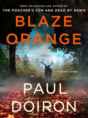 ＜p＞＜strong＞In “Blaze Orange,” an original short story by bestselling author Paul Doiron, Maine game warden Charley Steve...