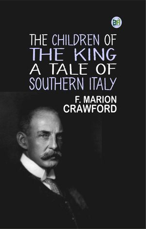 ＜p＞In "The Children of the King," F. Marion Crawford delves into the cultural and social milieu of Southern Italy. The n...