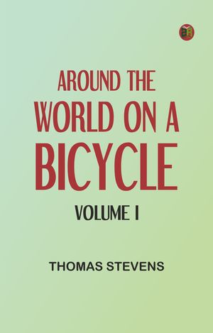 ＜p＞"Around the World on a Bicycle - Volume I" by Thomas Stevens is a captivating travel narrative that chronicles the au...