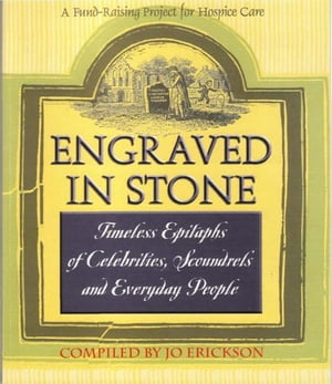 ＜p＞ENGRAVED IN STONE features the wit and wisdom of more than 150 epitaphs from film stars, outlaws, novelists, politici...