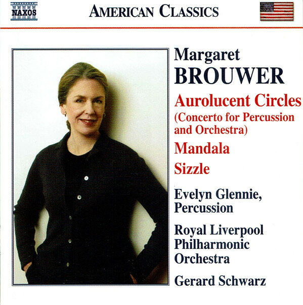 ・アーティスト Margaret Brouwer, Gerard Schwarz; Royal Liverpool Philharmonic Orchestra ・タイトル Aurolucent Circles ・レーベル・型番 Naxos...