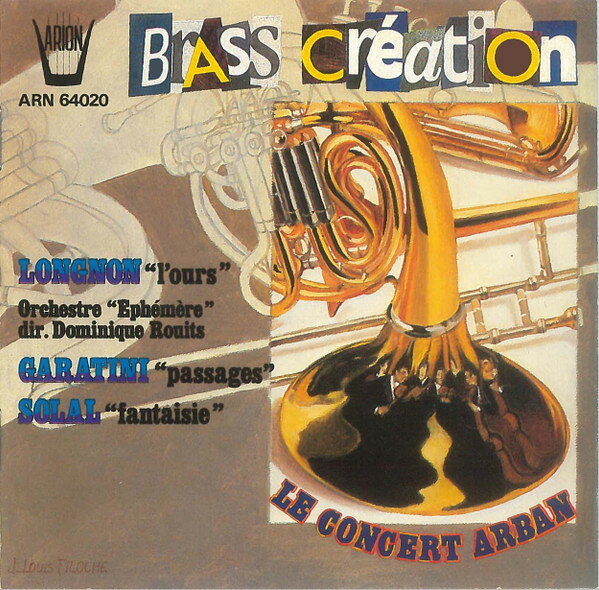 ・アーティスト Le Concert Arban, Jean-Loup Longnon, Patrice Caratini, Martial Solal ・タイトル Brass Cr?ation ・レーベル・型番 Arion ARN6402...