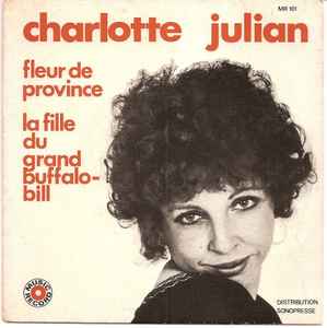 ・アーティスト Charlotte Julian ・タイトル Fleur De Province / La Fille Du Grand Buffalo-Bill ・レーベル・型番 Music Record MR101 ・フォーマット 7イ...