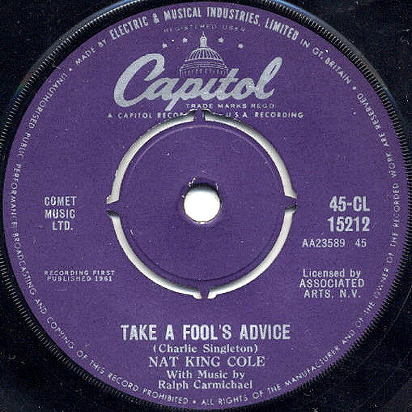 ・アーティスト Nat King Cole ・タイトル Take A Fool's Advice ・レーベル・型番 Capitol Records 45CL15212 ・フォーマット 7インチレコード ・コンディション(盤) 良い (VG+...