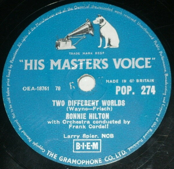 ・アーティスト Ronnie Hilton ・タイトル Two Different Worlds / Constant And True ・レーベル・型番 HIS MASTERS VOICE POP274 ・フォーマット 78回転SP盤レコ...