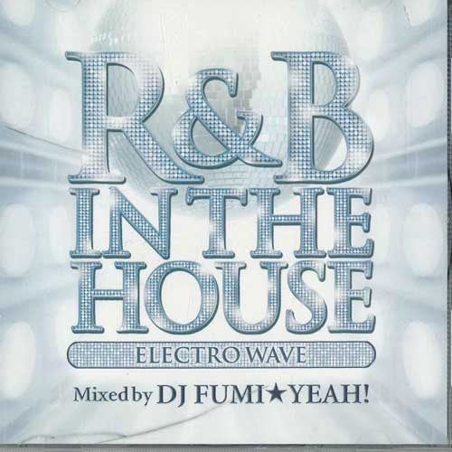 ・アーティスト Various ・タイトル R&B In The House - Electrowave - Mixed DJ Fumi☆Yeah! ・レーベル・型番 Farm Records FARM0239 ・フォーマット CD ・コン...