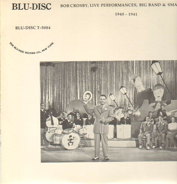 ・アーティスト Bob Crosby ・タイトル Live Performances, Big Band & Small 1940-1941 ・レーベル・型番 Blu-Disc T5004 ・フォーマット LPレコード ・コンディション(盤...