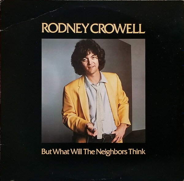 ・アーティスト Rodney Crowell ・タイトル But What Will The Neighbors Think ・レーベル・型番 WARNER BROS BSK3407 ・フォーマット LPレコード ・コンディション(盤) 良...