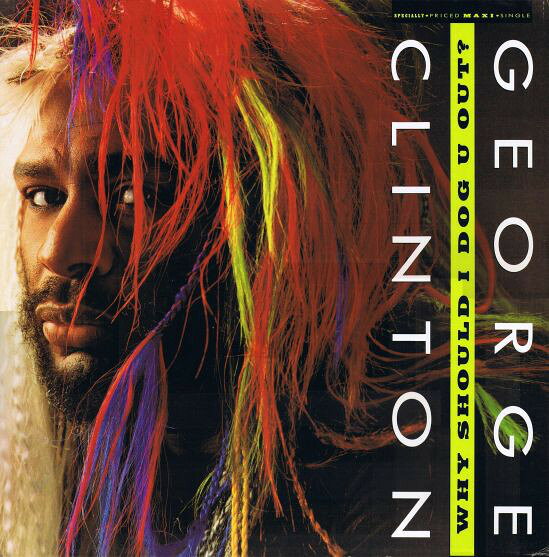 ・アーティスト George Clinton ・タイトル Why Should I Dog U Out ? ('Statamainbody West Coast Mix?)('Datamainbody East Coast Mix?)(Ca...