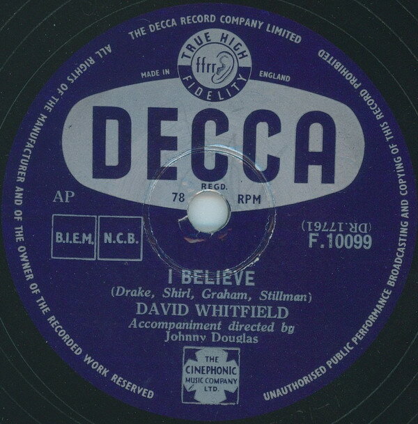 ・アーティスト David Whitfield ・タイトル I Believe / Ill Make You Mine ・レーベル・型番 DECCA F10099 ・フォーマット 78回転SP盤レコード ・コンディション(盤) 良い (VG...