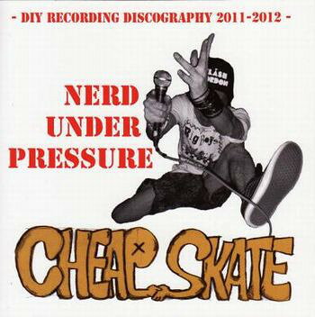 ・アーティスト Cheap Skate ・タイトル Nerd Under Pressure -DIY Recording Discography 2011-2012- ・レーベル・型番 Cheap Skate Nerd Army CSNA0...