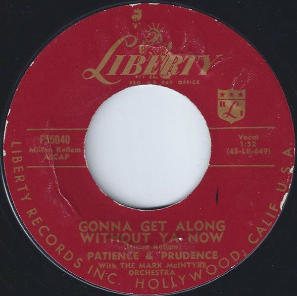 ・アーティスト Patience & Prudence, The Mark McIntyre Orchestra ・タイトル Gonna Get Along Without Ya Now ・レーベル・型番 Liberty F55040 ・フ...