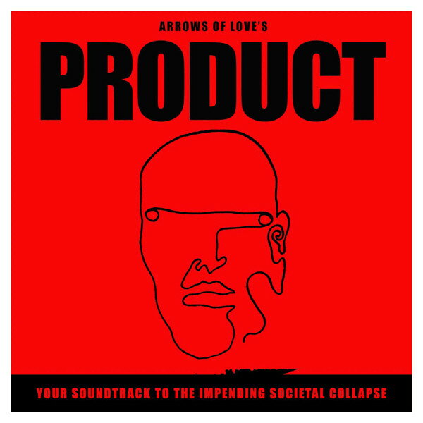 ・アーティスト Arrows Of Love ・タイトル Product - Your Soundtrack To The Impending Societal Collapse ・レーベル・型番 I'm Not From London I...
