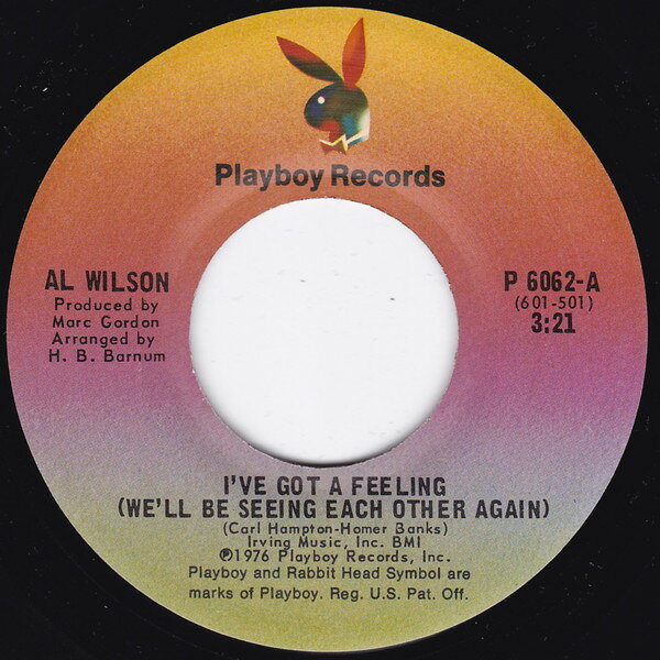 ・アーティスト Al Wilson ・タイトル I've Got A Feeling (We'll Be Seeing Each Other Again) ・レーベル・型番 Playboy Records P6062 ・フォーマット 7イン...
