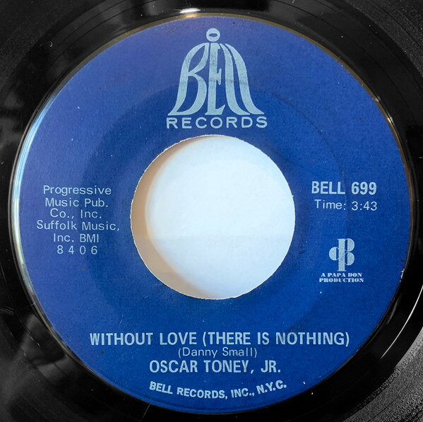 ・アーティスト Oscar Toney Jr. ・タイトル Without Love (There Is Nothing) / A Love That Never Grows Cold ・レーベル・型番 Bell Records BELL6...