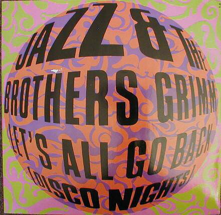 ・アーティスト Jazz & The Brothers Grimm ・タイトル Let's All Go Back (Disco Nights) ・レーベル・型番 Ensign, Chrysalis, Production House EN...