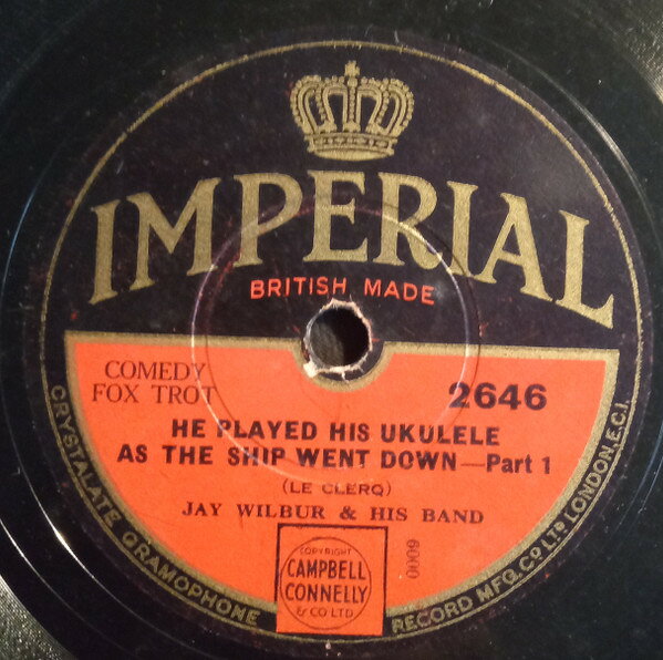 ・アーティスト Jay Wilbur & His Band ・タイトル He Played His Ukulele As The Ship Went Down - Part1 / Part2 ・レーベル・型番 IMPERIAL 2646 ・...