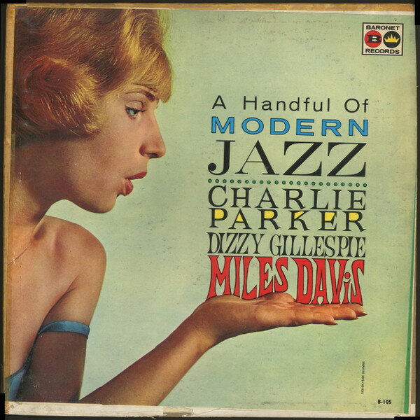 ・アーティスト Charlie Parker, Dizzy Gillespie, Miles Davis ・タイトル A Handful Of Modern Jazz ・レーベル・型番 BARONET B105 ・フォーマット LPレコード...