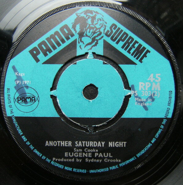 ・アーティスト Eugene Paul ・タイトル Don't Let The Tears Fall / Another Saturday Night ・レーベル・型番 Pama Supreme PS303 ・フォーマット 7インチレコード...